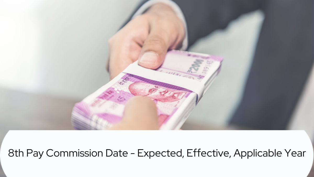 8th Pay Commission Date - Expected, Effective, Applicable Year, 8th Pay ...